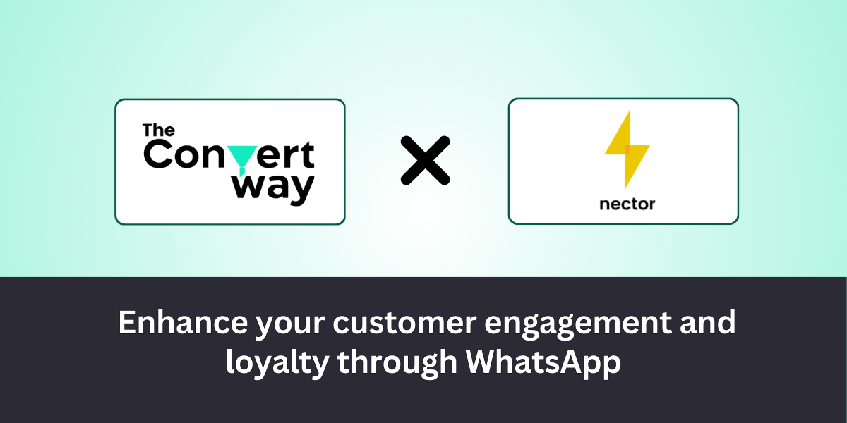 The Convertway X Nector Integration: Boosting eCommerce Retention and Loyalty with WhatsApp